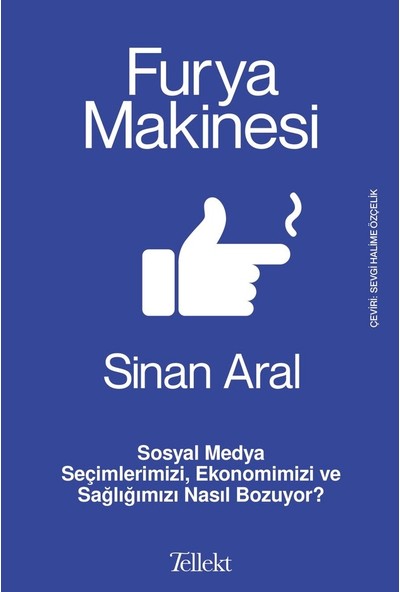 Furya Makinesi: Sosyal Medya Seçimlerimizi, Ekonomimizi ve Sağlığımızı Nasıl Bozuyor? - Sinan Aral Furya Makinesi: Sosyal Medya Seçimlerimizi, Ekonomimizi ve Sağlığımızı Nasıl Bozuyor? - Sinan Aral