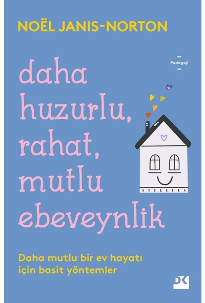 Daha Huzurlu, Rahat, Mutlu Ebeveynlik - Noel Janis-Norton Daha Huzurlu, Rahat, Mutlu Ebeveynlik - Noel Janis-Norton