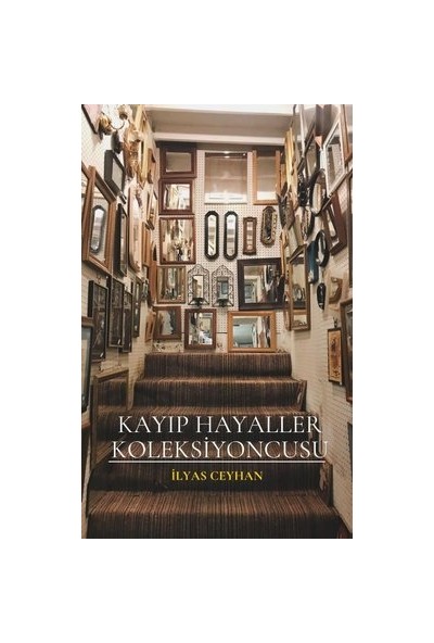 Kayıp Hayaller KOLEKSİYONU978625 - Ilyas Ceyhan (Ciltli) Kayıp Hayaller KOLEKSİYONU978625 - Ilyas Ceyhan (Ciltli)