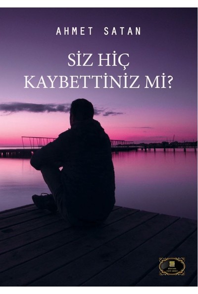 Siz Hiçkaybettiniz Mi? - Ahmet Satan (Ciltli) Siz Hiçkaybettiniz Mi? - Ahmet Satan (Ciltli)