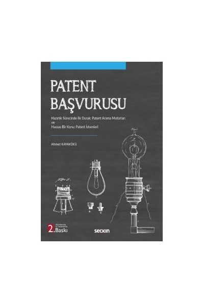 Patent Başvurusu Hazırlık Sürecinde Ilk Durak: Patent Arama Motorları ve Hassas Bir Konu: Patent Istemleri - Ahmet Kayakökü (Ciltli) Patent Başvurusu Hazırlık Sürecinde Ilk Durak: Patent Arama Motorları ve Hassas Bir Konu: Patent Istemleri - Ahmet Kayakökü (Ciltli)