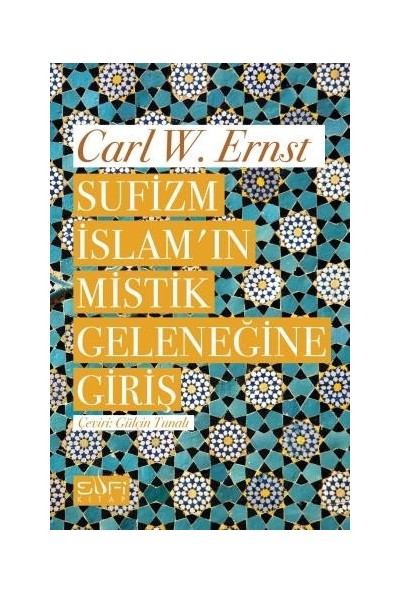 Sufizm İslamın Mistik Geleneğine Giriş - Carl W. Ernst Sufizm İslamın Mistik Geleneğine Giriş - Carl W. Ernst
