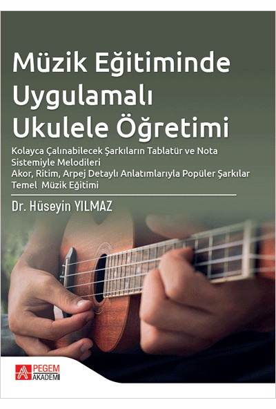 Müzik Eğitiminde Uygulamalı Ukulele Öğretimi - Hüseyin Yılmaz Müzik Eğitiminde Uygulamalı Ukulele Öğretimi - Hüseyin Yılmaz