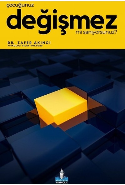 Çocuğunuz Değişmez Mi Sanıyorsunuz? - Zafer Akıncı
