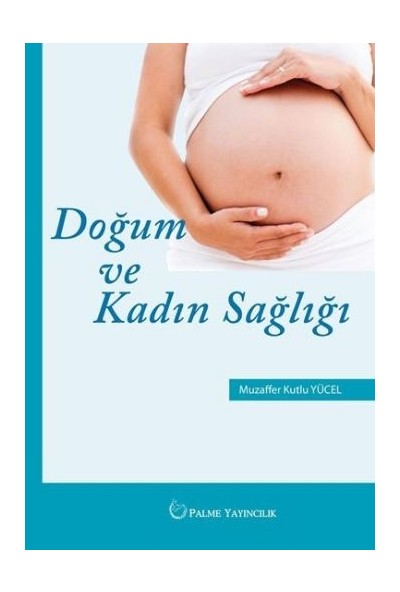 Doğum Ve Kadın Sağlığı - Muzaffer Kutlu Yücel Doğum Ve Kadın Sağlığı - Muzaffer Kutlu Yücel