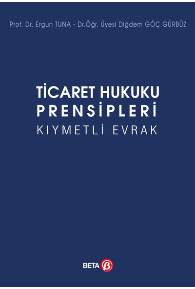 Ticaret Hukuku Prensipleri Kıymetli Evrak - Ergun Tuna - Diğdem Göç Gürbüz Ticaret Hukuku Prensipleri Kıymetli Evrak - Ergun Tuna - Diğdem Göç Gürbüz