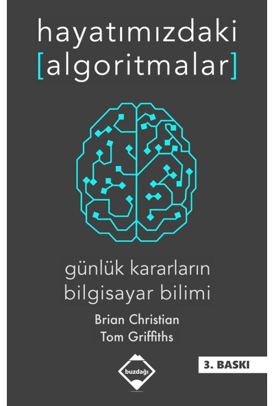 Hayatımızdaki Algoritmalar: Günlük Kararların Bilgisayar Bilimi - Brian Christian ve Tom Griffiths Hayatımızdaki Algoritmalar: Günlük Kararların Bilgisayar Bilimi - Brian Christian ve Tom Griffiths