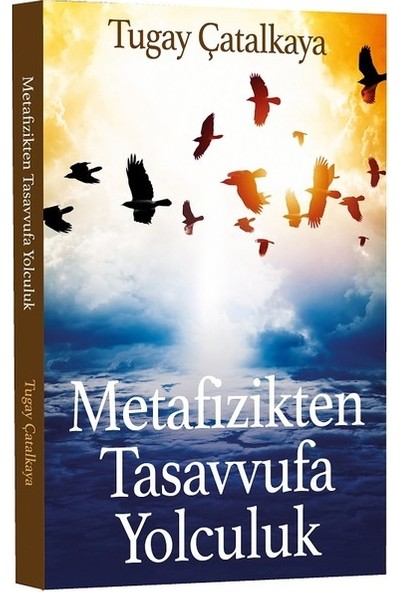Metafizikten Tasavvufa Yolculuk - Tugay Çatalkaya Metafizikten Tasavvufa Yolculuk - Tugay Çatalkaya