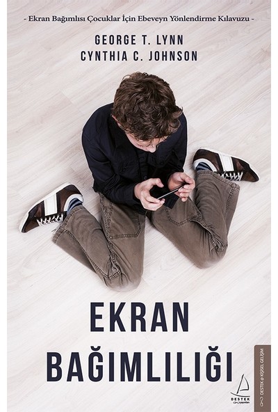 Ekran Bağımlılığı - George T. Lynn - Cynthia C. Johnson Ekran Bağımlılığı - George T. Lynn - Cynthia C. Johnson