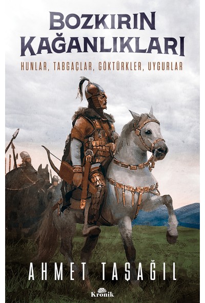 Bozkırın Kağanlıkları (Hunlar, Tabgaçlar, Göktürkler, Uygurlar) - Ahmet Taşağıl Bozkırın Kağanlıkları (Hunlar, Tabgaçlar, Göktürkler, Uygurlar) - Ahmet Taşağıl