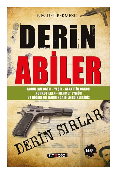 Derin Abiler - (A. Çatlı, K. Eken, M. Eymür Yeşil, S. Peker ve Diğerleri Hakkında Bilmediklerimiz)- Necdet Pekmezci Derin Abiler - (A. Çatlı, K. Eken, M. Eymür Yeşil, S. Peker ve Diğerleri Hakkında Bilmediklerimiz)- Necdet Pekmezci