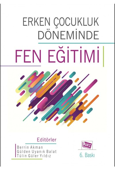 Erken Çocukluk Döneminde Fen Eğitimi - Berrin Akman - Gülden Uyanık Balat - Tülin Güler Yıldız Erken Çocukluk Döneminde Fen Eğitimi - Berrin Akman - Gülden Uyanık Balat - Tülin Güler Yıldız