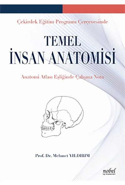 Çekirdek Eğitim Programı Çerçevesinde Temel İnsan Anatomisi: Anatomi Atlası Eşliğinde Çalışma Notu Çekirdek Eğitim Programı Çerçevesinde Temel İnsan Anatomisi: Anatomi Atlası Eşliğinde Çalışma Notu