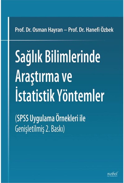 Sağlık Bilimlerinde Araştırma ve İstatistik Yöntemler SPSS Uygulama Örnekleri ile Genişletilmiş 2. Baskı Sağlık Bilimlerinde Araştırma ve İstatistik Yöntemler SPSS Uygulama Örnekleri ile Genişletilmiş 2. Baskı