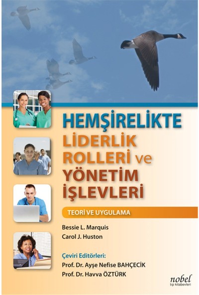 Hemşirelikte Liderlik Rolleri ve Yönetim İşlevleri Teori ve Uygulama Hemşirelikte Liderlik Rolleri ve Yönetim İşlevleri Teori ve Uygulama