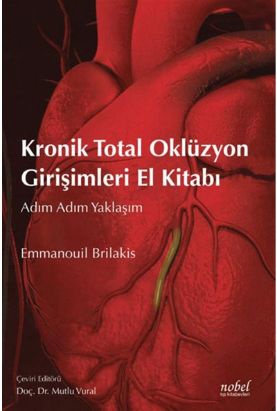 Kronik Total Oklüzyon Girişimleri El Kitabı: Adım Adım Yaklaşım Kronik Total Oklüzyon Girişimleri El Kitabı: Adım Adım Yaklaşım