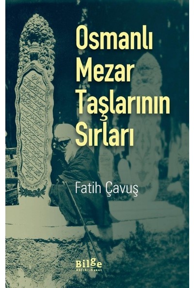 Osmanlı Mezar Taşlarının Sırları - Fatih Çavuş Osmanlı Mezar Taşlarının Sırları - Fatih Çavuş