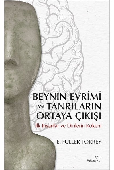 Beynin Evrimi Ve Tanrıların Ortaya Çıkışı - E. Fuller Torrey