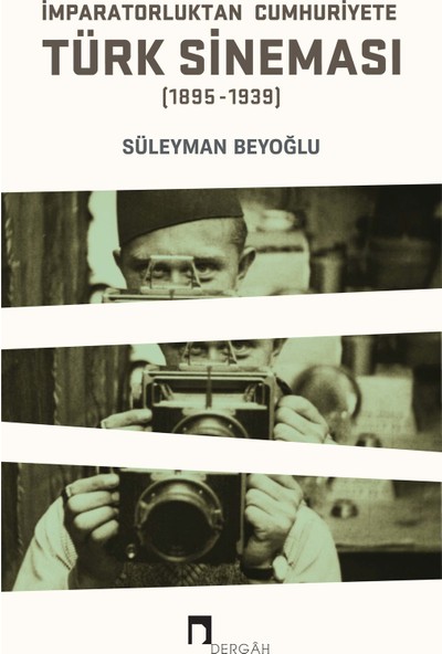 İmparatorluktan Cumhuriyete Türk Sineması (1895-1939) - Süleyman Beyoğlu İmparatorluktan Cumhuriyete Türk Sineması (1895-1939) - Süleyman Beyoğlu
