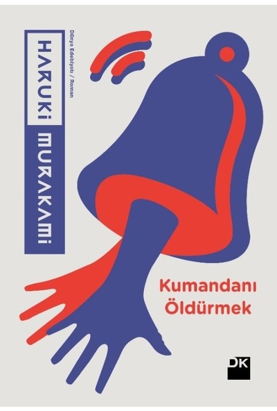 Kumandanı Öldürmek - Haruki Murakami