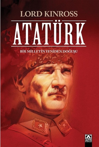 Atatürk - Bir Milletin Yeniden Doğuşu (Ciltli) - Lord Kinross