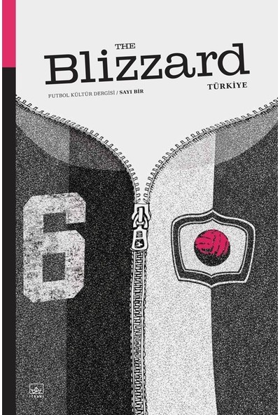 Blizzard Futbol Kültür Dergisi Sayı: 1 Blizzard Futbol Kültür Dergisi Sayı: 1