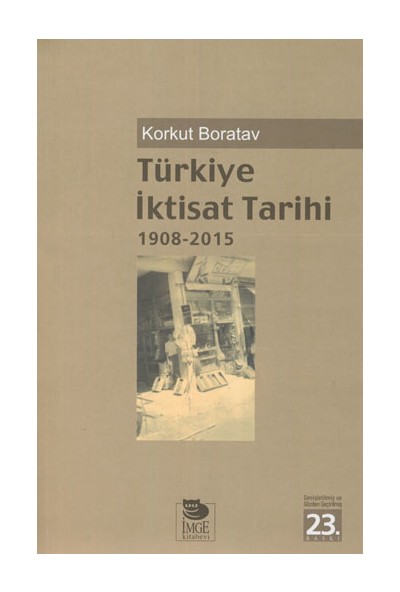 Türkiye İktisat Tarihi 1908-2015 - Korkut Boratav Türkiye İktisat Tarihi 1908-2015 - Korkut Boratav