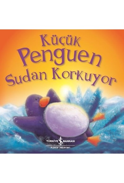 Küçük Penguen Sudan Korkuyor - Rachel Elliot