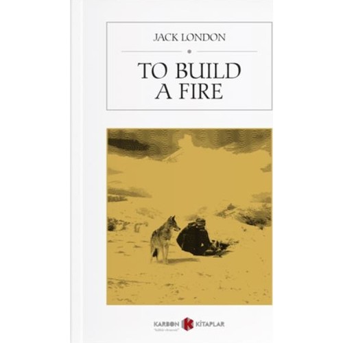 To Build A Fire - Jack London Kitabı ve Fiyatı - Hepsiburada