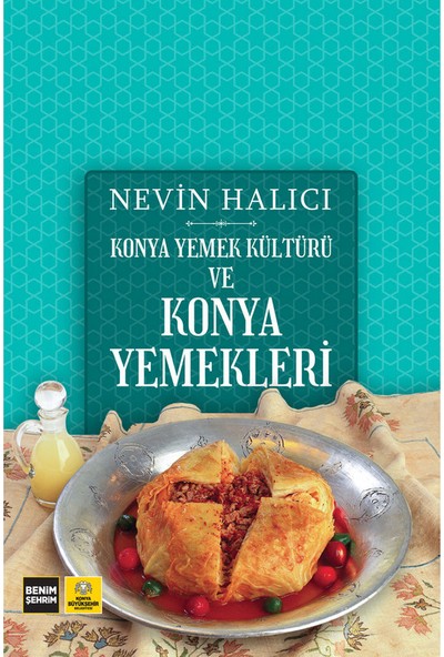 Konya Yemek Kültürü ve Konya Yemekleri - Nevin Halıcı