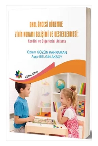 Okul Öncesi Dönemde Zihin Kuramı Gelişimi ve Desteklenmesi Okul Öncesi Dönemde Zihin Kuramı Gelişimi ve Desteklenmesi
