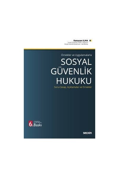 Örnekler ve Uygulamalarla Sosyal Güvenlik Hukuku - Ramazan Elma