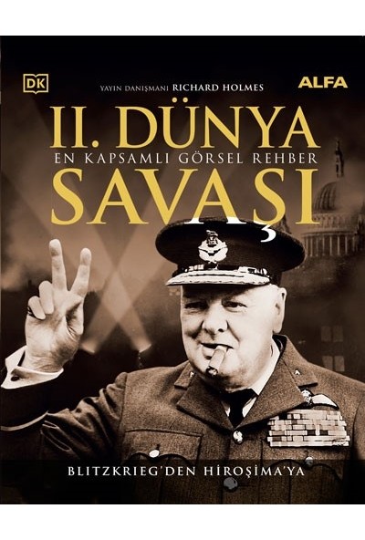 2. Dünya Savaşı En Kapsamlı Görsel Rehber Blitzkrieg’den Hiroşima’ya (Ciltli) - Ricard Holmes 2. Dünya Savaşı En Kapsamlı Görsel Rehber Blitzkrieg’den Hiroşima’ya (Ciltli) - Ricard Holmes