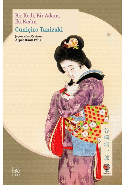 Bir Kedi, Bir Adam, İki Kadın - Cuniçiro Tanizaki Bir Kedi, Bir Adam, İki Kadın - Cuniçiro Tanizaki