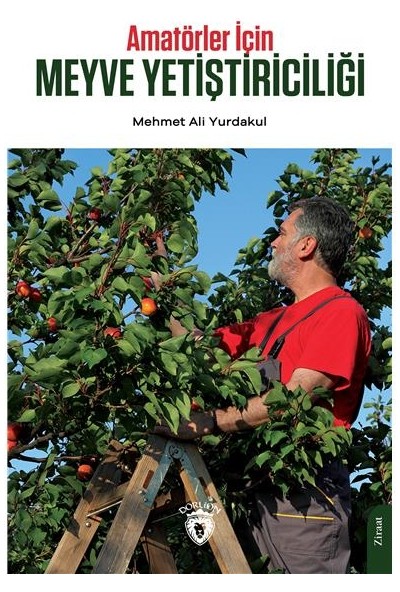 Amatörler İçin Meyve Yetiştiriciliği - Mehmet Ali Yurdakul Amatörler İçin Meyve Yetiştiriciliği - Mehmet Ali Yurdakul