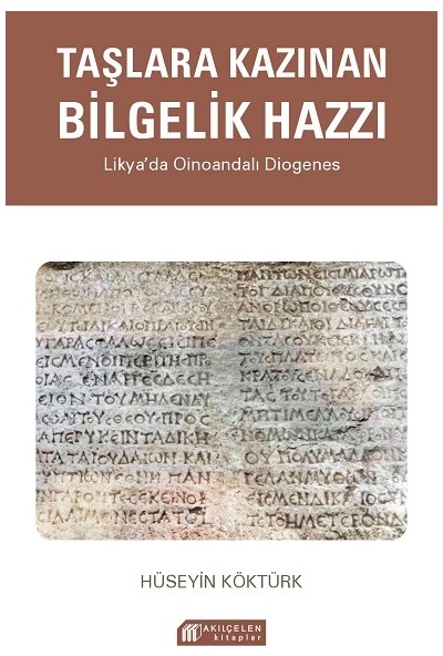 Taşlara Kazınan Bilgelik Hazzı – Likya’da Oinoandalı Diogenes - Hüseyin Köktürk Taşlara Kazınan Bilgelik Hazzı – Likya’da Oinoandalı Diogenes - Hüseyin Köktürk