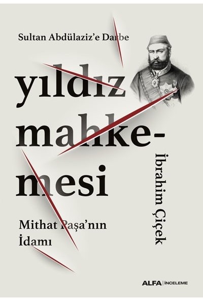 Sultan Abdülaziz’e Darbe Yıldız Mahkemesi Mithat Paşa’nın Idamı - Ibrahim Çiçek