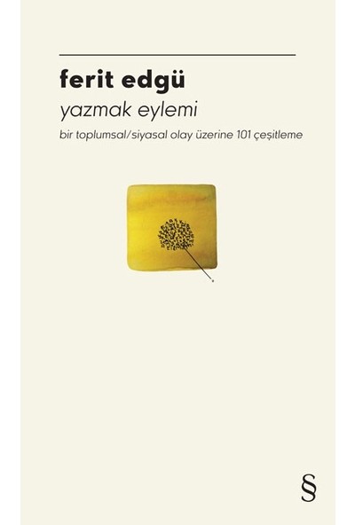Yazmak Eylemi Bir Toplumsal/Siyasal Olay Üzerine 101 Çeşitleme - Ferit Edgü Yazmak Eylemi Bir Toplumsal/Siyasal Olay Üzerine 101 Çeşitleme - Ferit Edgü