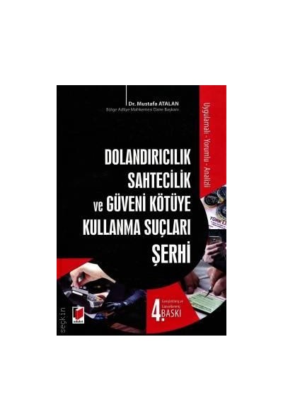Uygulamalı – Yorumlu – Analizli Dolandırıcılık Sahtecilik ve Güveni Kötüye Kullanma Suçları Şerhi - Mustafa Atalan (Ciltli)