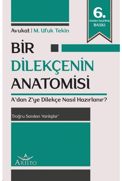 Bir Dilekçenin Anatomisi - A'dan Z'ye Dilekçe Nasıl Hazırlanır? - M. Ufuk Tekin Bir Dilekçenin Anatomisi - A'dan Z'ye Dilekçe Nasıl Hazırlanır? - M. Ufuk Tekin