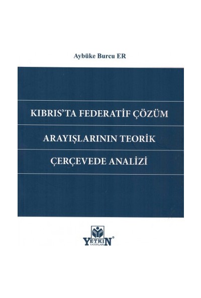 Kıbrıs'ta Federatif Çözüm Arayışlarının Teorik Çerçevede Analizi