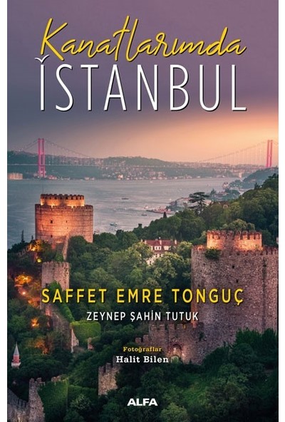 Kanatlarımda Istanbul Saffet Emre Tonguç - Zeynep Şahin Tutuk Kanatlarımda Istanbul Saffet Emre Tonguç - Zeynep Şahin Tutuk