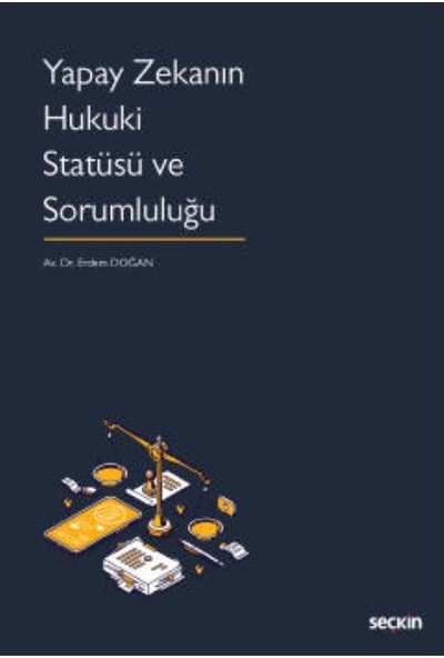 Yapay Zekanın Hukuki Statüsü ve Sorumluluğu Dr. Erdem Doğan Yapay Zekanın Hukuki Statüsü ve Sorumluluğu Dr. Erdem Doğan
