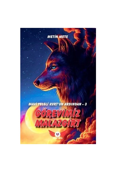 Mavi Yeleli Kurt’un Ardından 3 Görevimiz Malazgirt Mavi Yeleli Kurt’un Ardından 3 Görevimiz Malazgirt