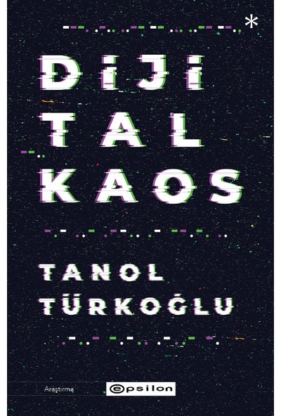 Dijital Kaos - Tanol Türkoğlu Dijital Kaos - Tanol Türkoğlu
