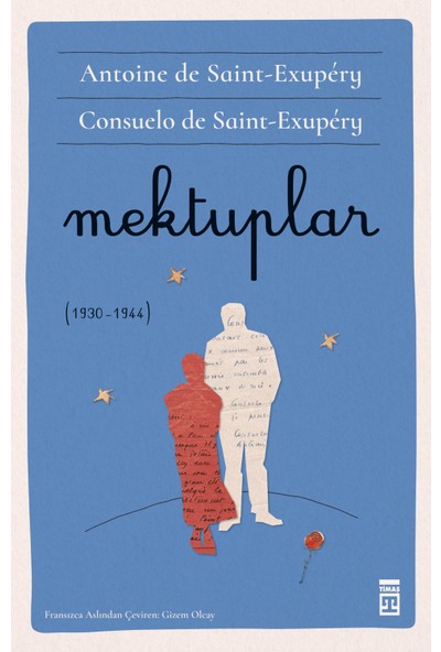 Mektuplar - Antoine De Saint- Exupery, Consuelo De Saint- Exupery Mektuplar - Antoine De Saint- Exupery, Consuelo De Saint- Exupery