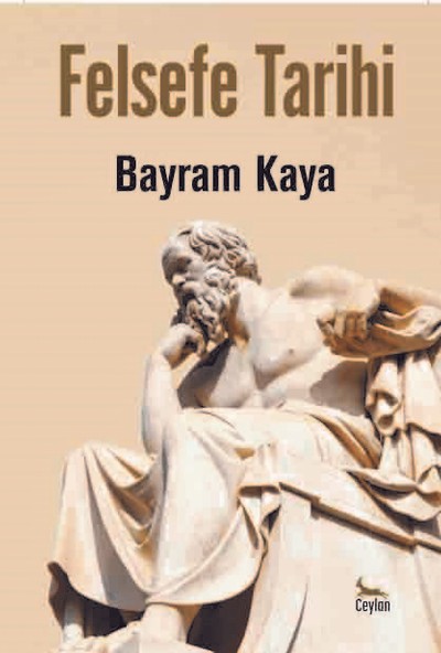 Felsefe Tarihi - Bayram Kaya Felsefe Tarihi - Bayram Kaya