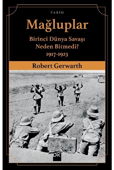 Mağluplar Birinci Dünya Savaşı Neden Bitmedi? 19171923 - Robert Gerwarth Mağluplar Birinci Dünya Savaşı Neden Bitmedi? 19171923 - Robert Gerwarth