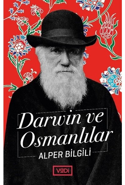 Darwin ve Osmanlılar - Alper Bilgili Darwin ve Osmanlılar - Alper Bilgili
