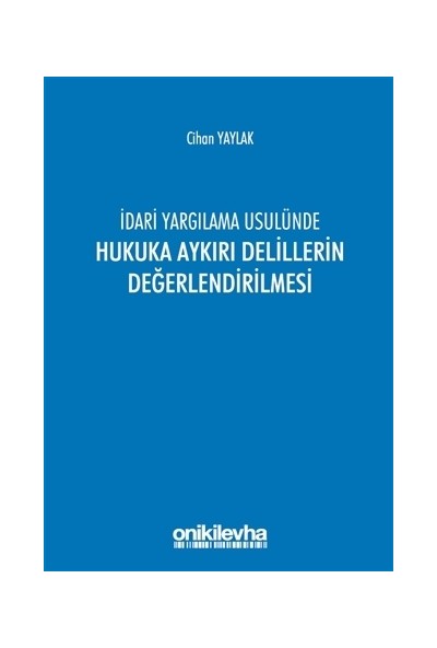 İdari Yargılama Usulünde Hukuka Aykırı Delillerin Değerlendirilmesi - Cihan Yaylak İdari Yargılama Usulünde Hukuka Aykırı Delillerin Değerlendirilmesi - Cihan Yaylak